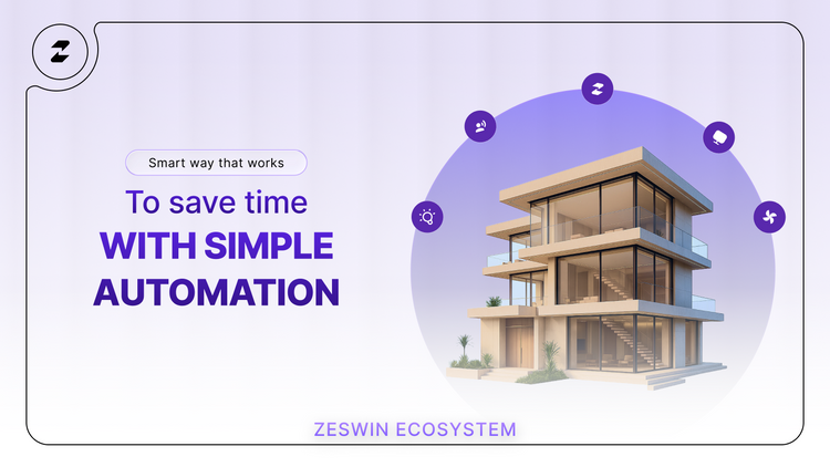 The Smart Way to Save Time: Everyday Automation Made Simple | Zeswin I